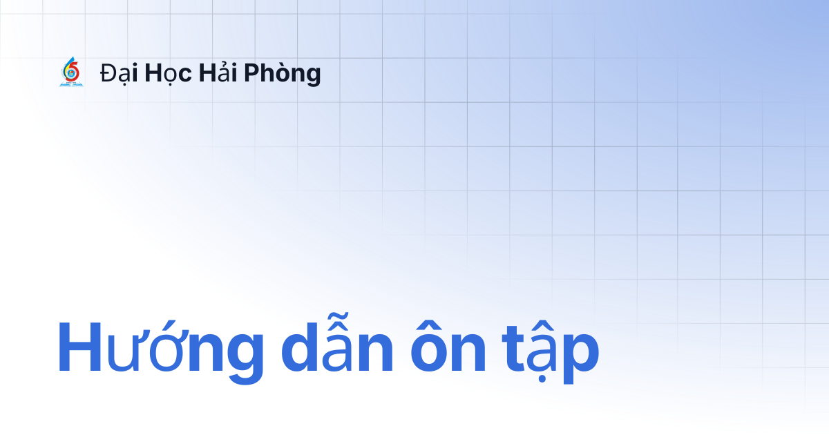 Hướng dẫn ôn tập | Đại Học Hải Phòng